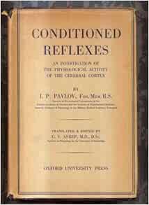 Conditioned Reflexes, an Investigation of the Physiological Activity of ...