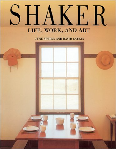 Shaker: Life, Work and Art: Sprigg, June, Larkin, David: 9780810982147 ...