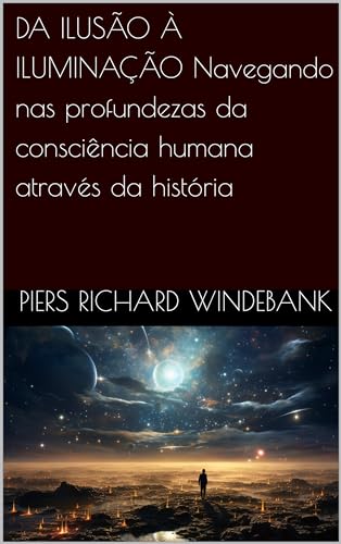 DA ILUSÃO À ILUMINAÇÃO Navegando nas profundezas da consciência humana ...