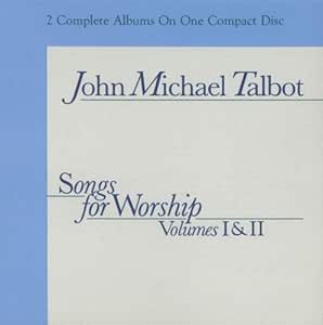 John Michael Talbot - Songs for Worship Vols. 1 & 2 by John Michael ...