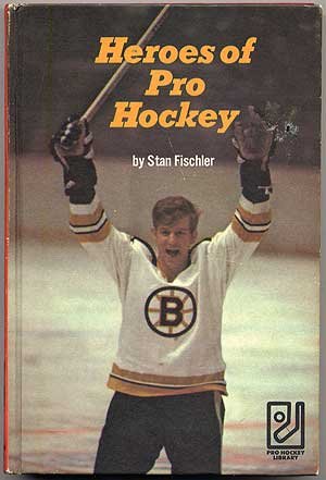 Heroes of pro hockey (Pro hockey library, 2): Fischler, Stan ...