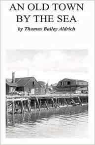 An Old Town by the Sea: Aldrich, Thomas: 9781414503301: Amazon.com: Books