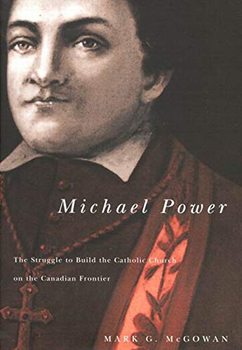 Michael Power: The Struggle to Build the Catholic Church on the ...
