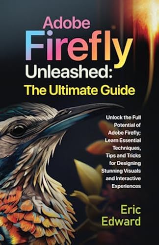 Adobe Firefly Unleashed: The Ultimate Guide: Unlock the Full Potential ...