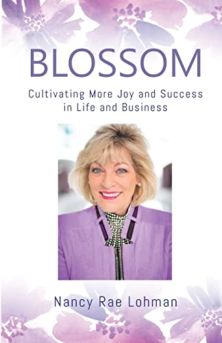 Blossom: Cultivating More Joy and Success in Life and Business: Lohman ...