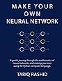 Make Your Own Neural Network: Tariq Rashid: 9781530826605: Amazon.com: Books