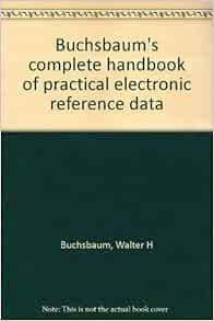 Buchsbaum's Complete handbook of practical electronic reference data ...