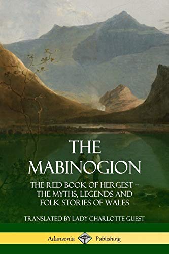 The Mabinogion: The Red Book of Hergest; The Myths, Legends and Folk ...