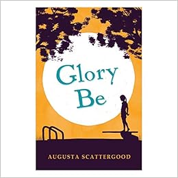 Glory Be: Scattergood, Augusta: 9780545331807: Amazon.com: Books