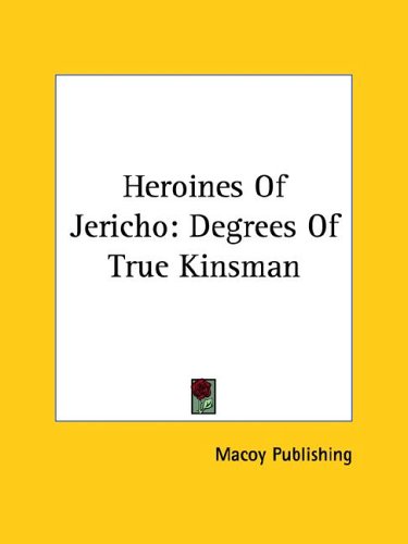 Heroines of Jericho: Degrees of True Kinsman: Macoy Publishing ...
