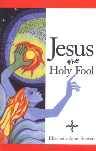 Jesus The Holy Fool: Stewart, Elizabeth- Anne: 9781580510615: Amazon ...