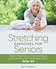Stretching Exercises for Seniors: Simple Movements to Improve Posture, Decrease Back Pain, and ...