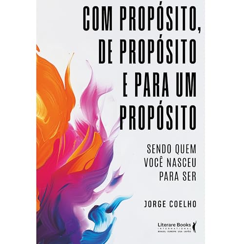 Com propósito, de propósito e para um propósito: Sendo quem você nasceu ...