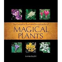 Complete Illustrated Encyclopedia of Magical Plants: Gregg, Susan ...
