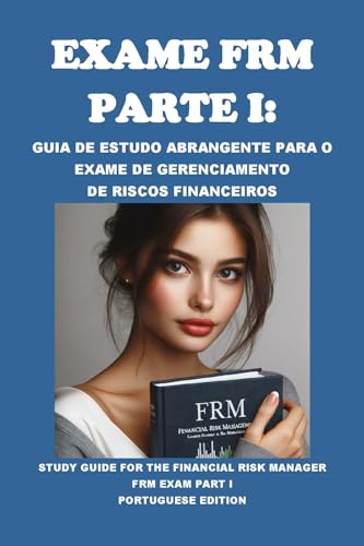 Exame FRM Parte I: Guia de Estudo Abrangente para o Exame de ...