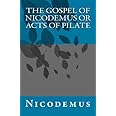 The Gospel of Nicodemus or Acts of Pilate: Nicodemus: 9781450556729 ...
