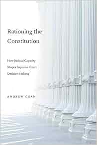 Rationing the Constitution: How Judicial Capacity Shapes Supreme Court ...