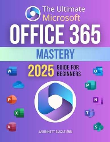 The Ultimate Microsoft Office 365 Mastery 2025 Guide for Beginners ...