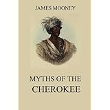 James Mooney's History, Myths, and Sacred Formulas of the Cherokees ...