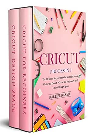 Cricut: 2 books in 1: The Ultimate Step-by-Step Guide to Start and ...
