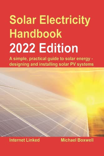 Solar Electricity Handbook - 2022 Edition: A simple, practical guide to ...