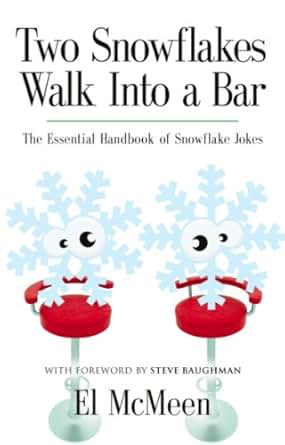 TWO SNOWFLAKES WALK INTO A BAR: The Essential Handbook of Snowflake ...