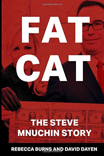Fat Cat: The Steve Mnuchin Story: Burns, Rebecca, Dayen, David ...