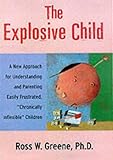 The Explosive Child: A New Approach for Understanding and Parenting ...