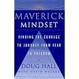 The Maverick Mindset: Finding the Courage to Journey from Fear to ...