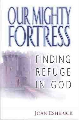 Our Mighty Fortress: Finding Refuge in God: Esherick, Joan ...