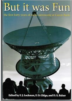 But It Was Fun: The First Forty Years of Radio Astronomy at Green Bank ...