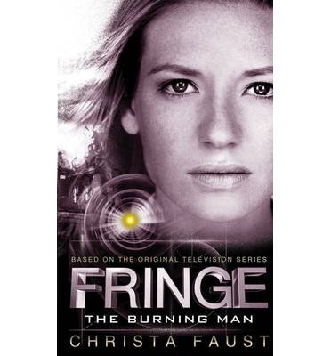 Faust, Christa: FRINGE: THE BURNING MAN (1st Edition): Faust, Christa ...