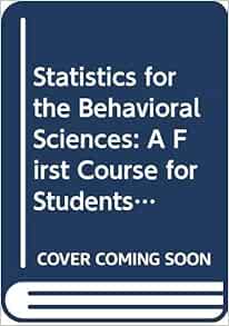 Statistics for the Behavioral Sciences: A First Course for Students of ...