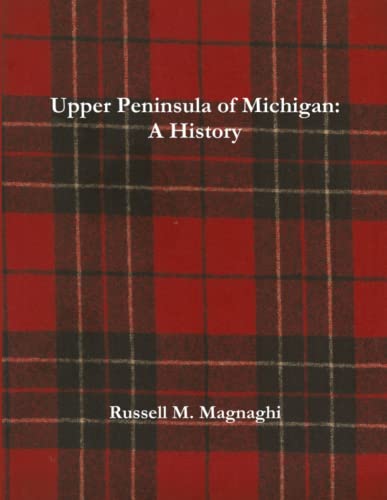 Upper Peninsula of Michigan: A History: Magnaghi, Russell M ...