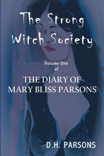 The Strong Witch Society: The Diary of Mary Bliss Parsons: Parsons, DH ...