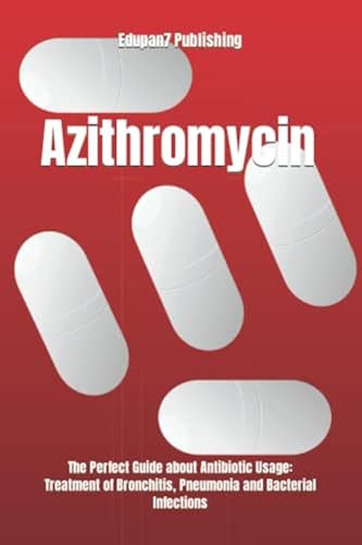 Azithromycin: The Perfect Guide about Antibiotic Usage: Treatment of Bronchitis, Pneumonia and ...