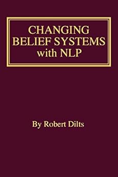 Changing Belief Systems With NLP - Kindle edition by Robert Brian Dilts ...