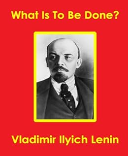 What Is To Be Done? BURNING QUESTIONS of our MOVEMENT (Lenin's Collected Works, ) - Kindle ...