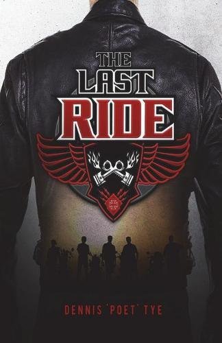 Amazon.com: The Last Ride: 9781640840843: Tye, Dennis Poet: Books