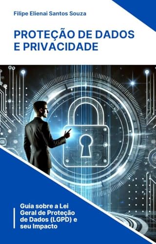Proteção de Dados e Privacidade: Guia sobre a Lei Geral de Proteção de ...