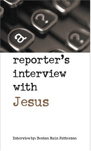 A Reporter's Interview with Jesus: Patterson, Benton Rain ...
