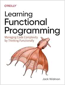 Learning Functional Programming: Managing Code Complexity by Thinking ...