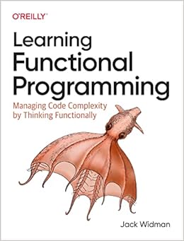 Learning Functional Programming: Managing Code Complexity by Thinking ...