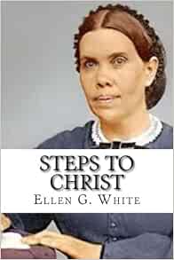 Steps to Christ: G. White, Ellen: 9781725113336: Amazon.com: Books