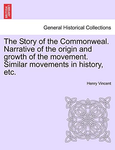 The Story of the Commonweal. Narrative of the origin and growth of the ...