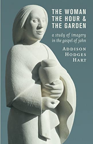 The Woman, the Hour, and the Garden: A Study of Imagery in the Gospel ...