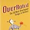 Overrated: The 50 Most Overhyped Things in History: Mark Juddery ...