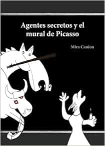 Agentes secretos y el mural de Picasso: Canion, Mira: 9781947006034 ...