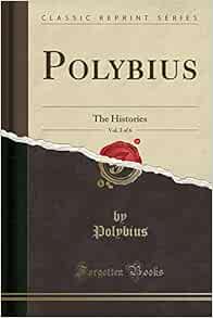 Polybius, Vol. 3 of 6: The Histories (Classic Reprint): Polybius ...