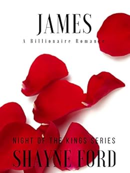 JAMES: A Billionaire Romance (NIGHT OF THE KINGS SERIES Book 1) - Kindle edition by Shayne Ford ...